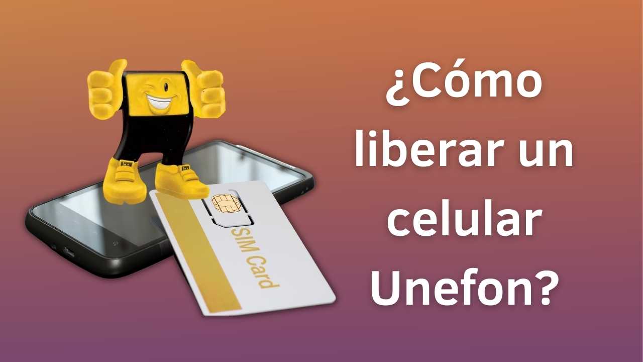 Liberar Unefon: Guía para desbloquear tus dispositivos