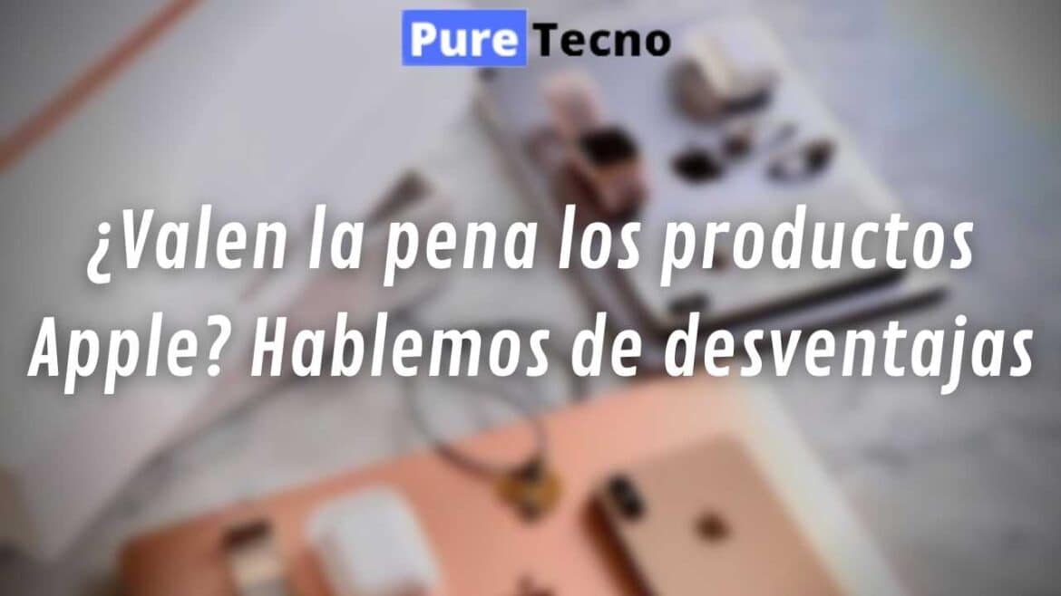 ¿Valen la pena los productos Apple? Ventajas y desventajas