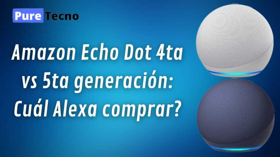 Amazon Echo Dot 4ta vs 5ta generación: Cuál Alexa comprar?