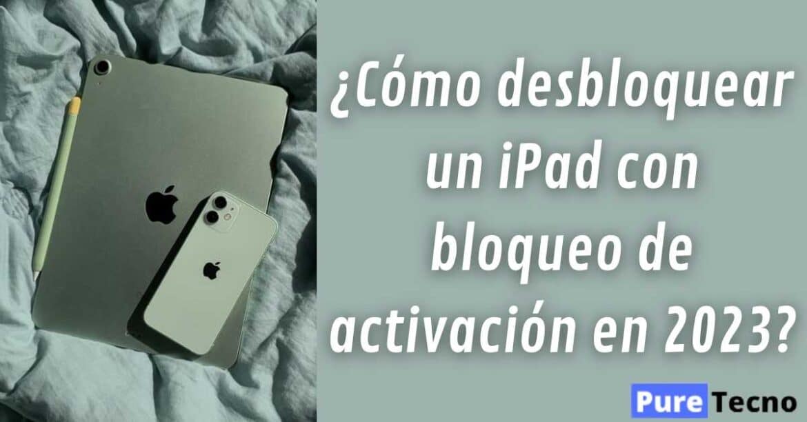 ¿Cómo desbloquear un iPad con bloqueo de activación en 2023?