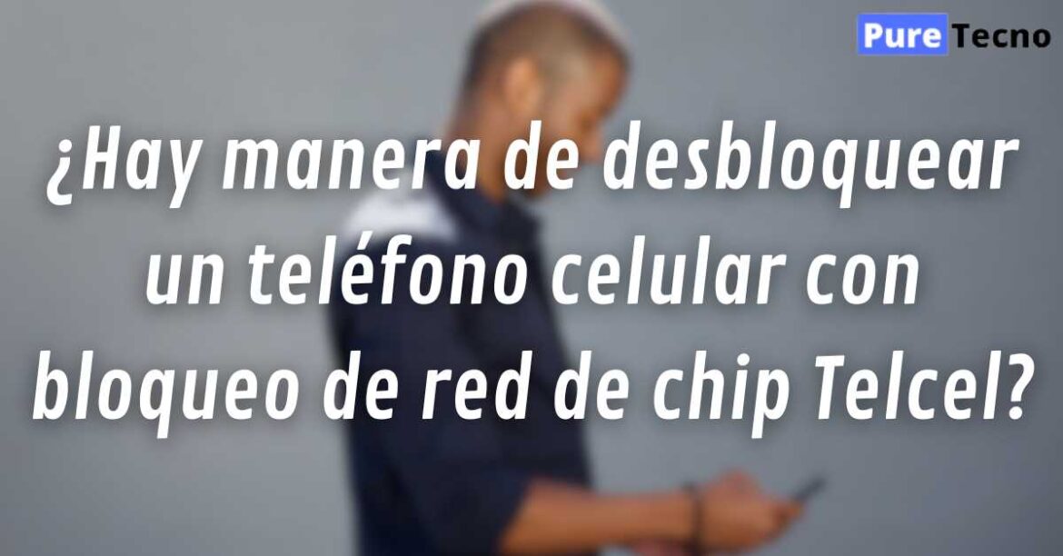 ¡Obtén tu PIN de desbloqueo de red de SIM Telcel ahora!