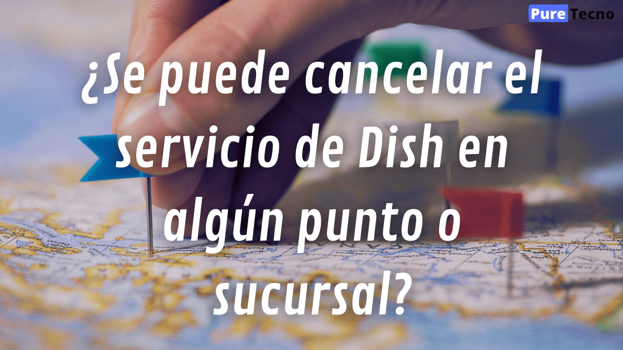 Te mostramos cómo cancelar Dish por internet y teléfono 2024