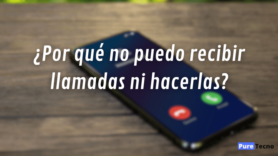 ¿Por qué no me entran las llamadas? PureTecno te ayuda