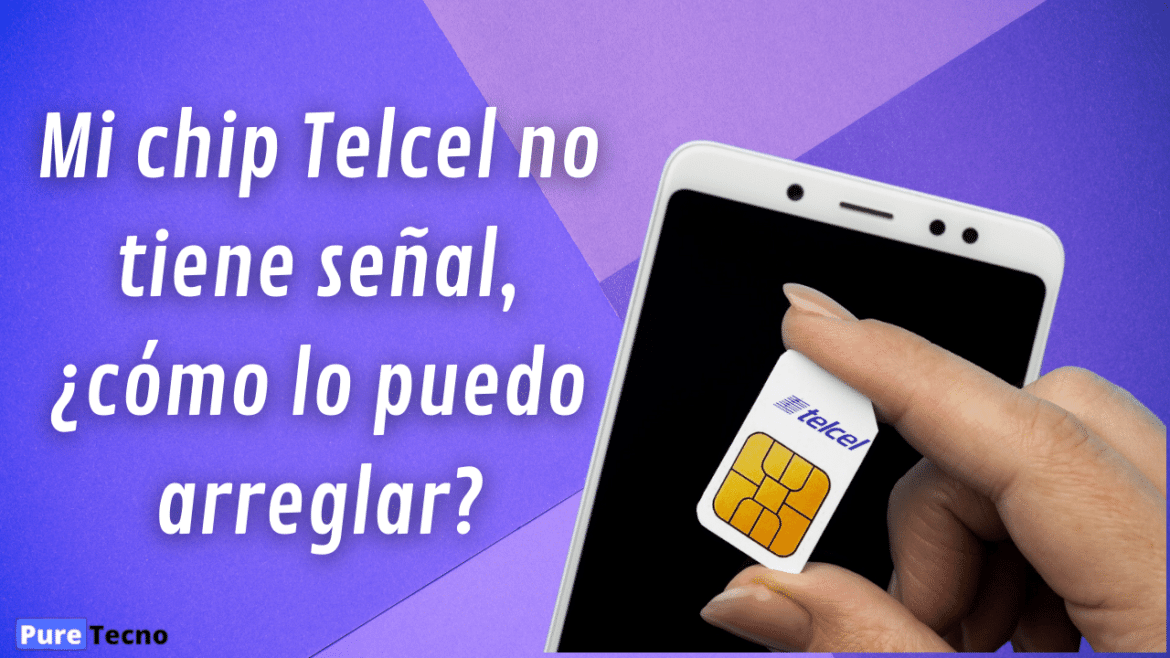 Qué hacer si mi chip Telcel no tiene señal y cómo repararlo