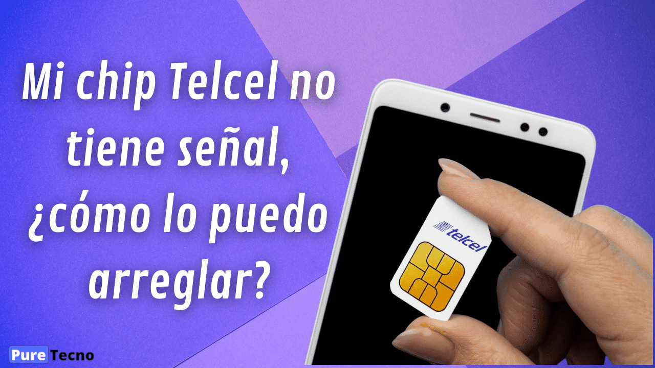 Qué hacer si mi chip Telcel no tiene señal y cómo repararlo