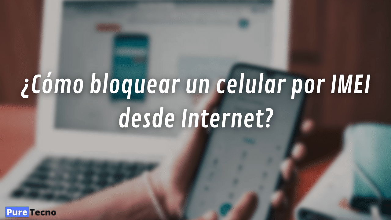 ¿Cómo bloquear un celular por IMEI desde Internet?