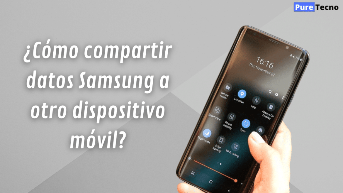 PureTecno te enseña cómo compartir datos Samsung fácilmente