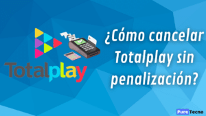 Cómo cancelar Totalplay: Conoce diferentes formas de hacerlo