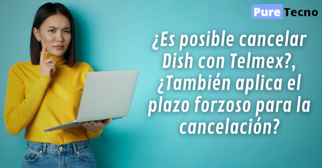 Te mostramos cómo cancelar Dish por internet y teléfono 2024
