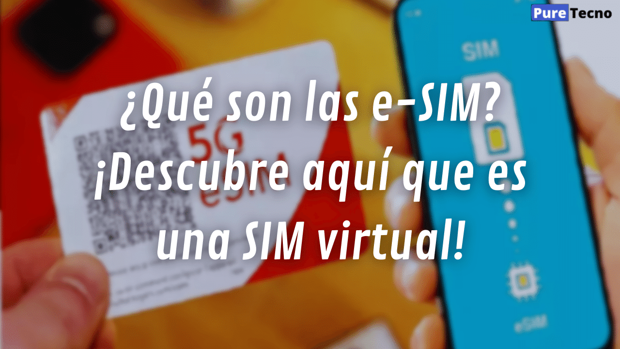 ¿Qué son las e-SIM? ¡Descubre aquí qué es una SIM virtual!