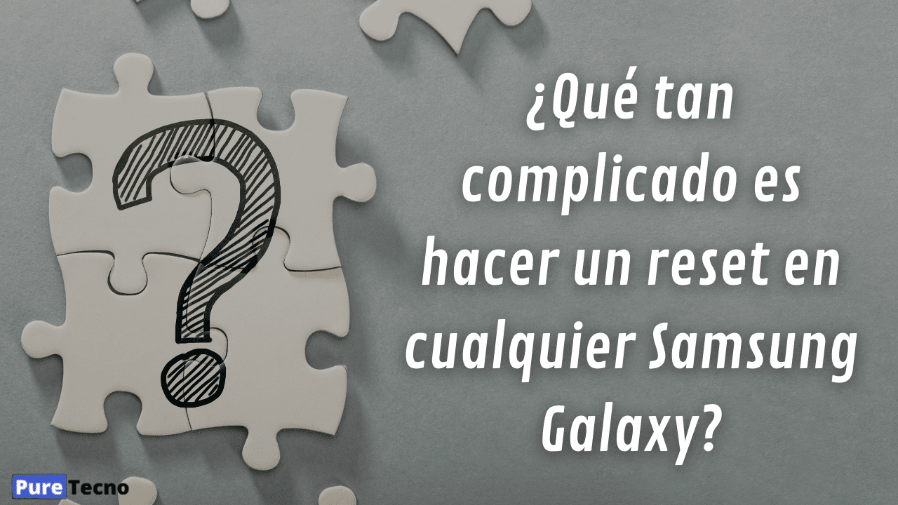 ¿Cómo se hace un Hard Reset en cualquier Samsung Galaxy?